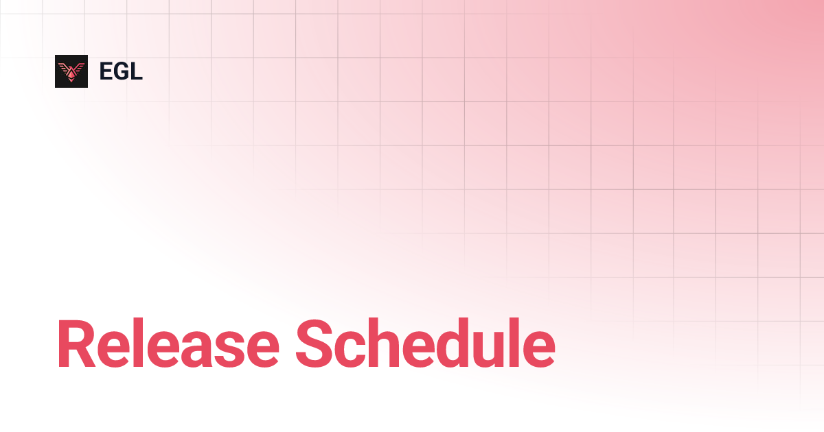 Release Schedule | EGL